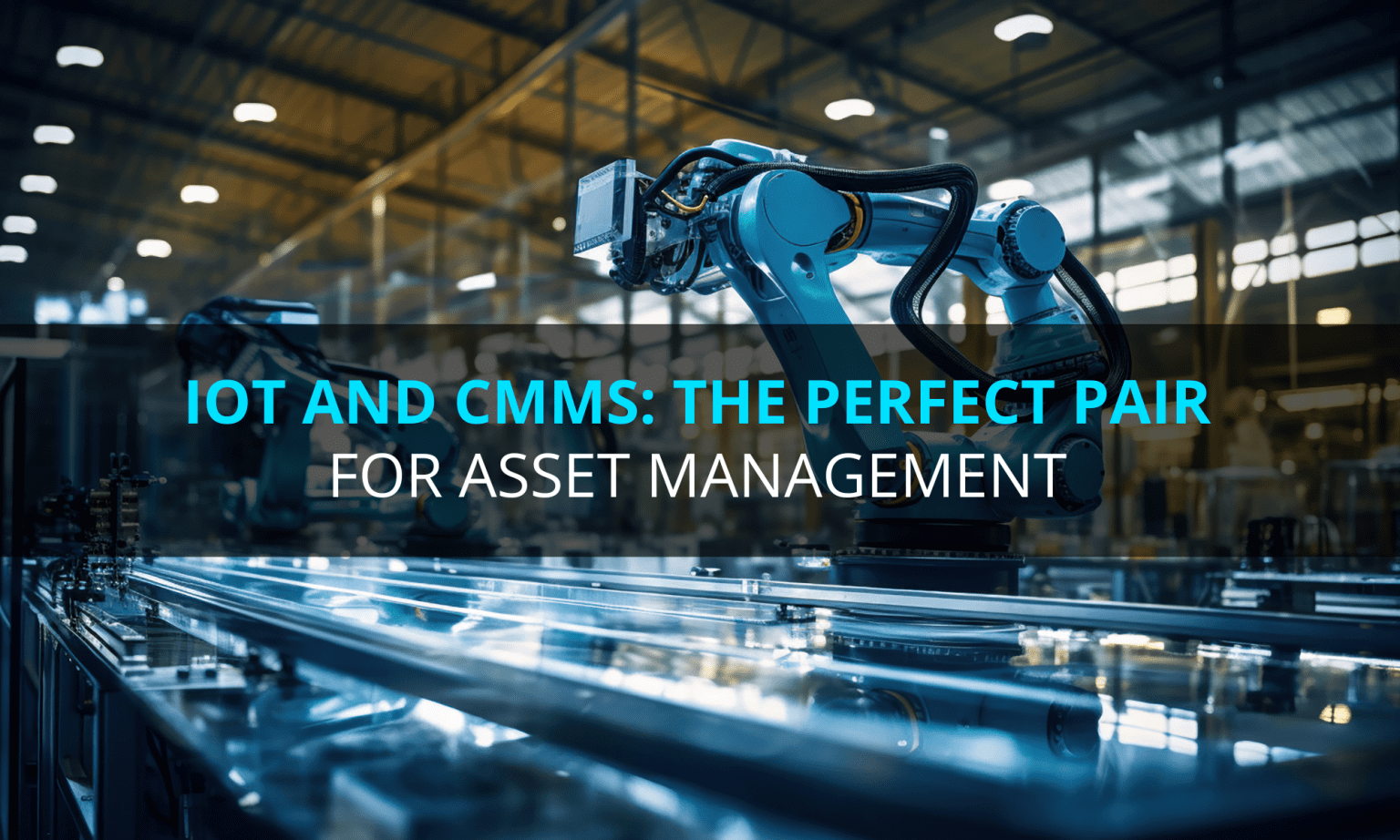 Iot And Cmms The Perfect Pair For Asset Management